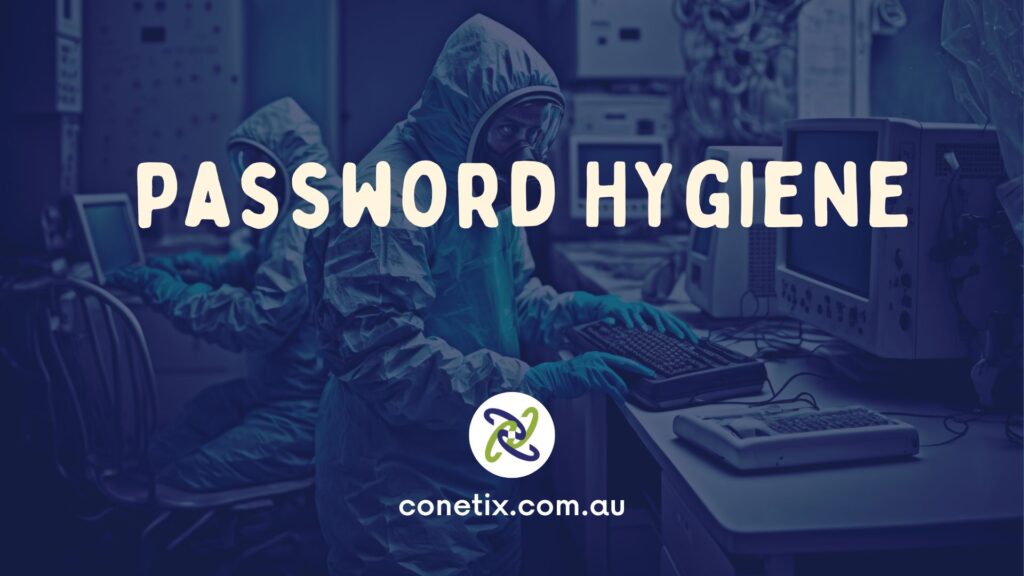 Good Password Hygiene • Conetix
